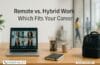 Remote vs. Hybrid: Which Work Model Fits Your Career Goals